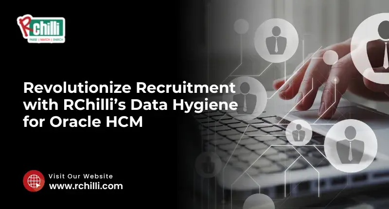 Revolutionize Recruitment with RChilli’s Data Hygiene for Oracle HCM